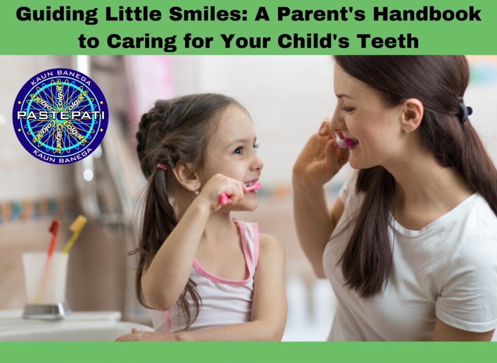 Guiding Little Smiles: A Parent’s Handbook to Caring for Your Child’s Teeth
